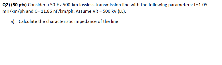 Solved Q2) (50 pts) Consider a 50-Hz 500-km lossless | Chegg.com