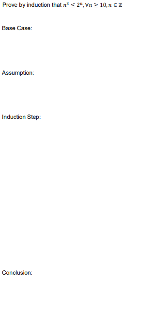 Solved Prove by induction that n3≤2n,∀n≥10,n∈Z Base Case: | Chegg.com
