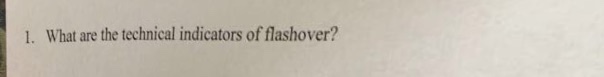 Solved 1. What are the technical indicators of flashover? | Chegg.com