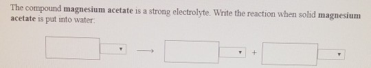 Solved The compound magnesium acetate is a strong | Chegg.com