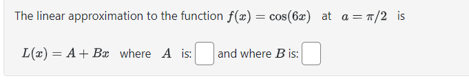 Solved The linear approximation to the function f(x)=cos(6x) | Chegg.com
