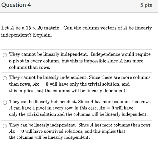Solved Question 4 5 pts Let A be a 15 x 20 matrix. Can the | Chegg.com
