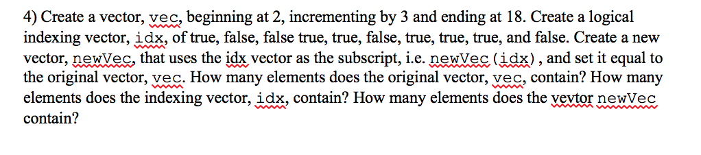 Solved 4) Create a vector, vec, beginning at 2, incrementing | Chegg.com