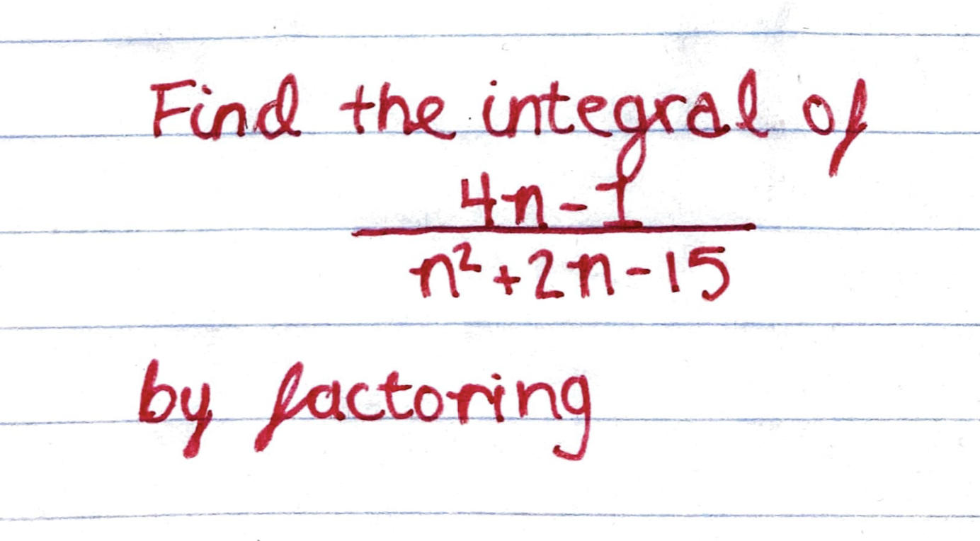 Solved Find the integral of n²+ 2n-15 by factoring | Chegg.com