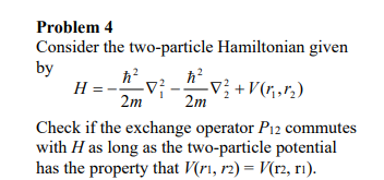 Solved Problem 4 Consider the two-particle Hamiltonian given | Chegg.com
