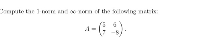 Solved Compute the 1-norm and oo-norm of the following | Chegg.com