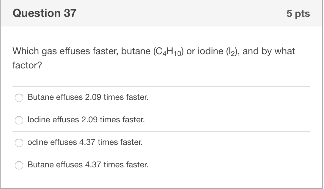 Solved Question 37 5 pts Which gas effuses faster, butane | Chegg.com