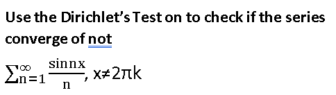 Solved Use the Dirichlet's Test on to check if the series | Chegg.com