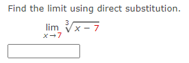 Solved Find the limit using direct substitution. limx→73x−7 | Chegg.com