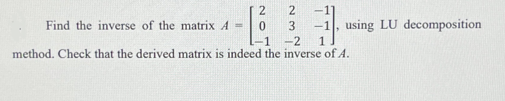 Solved Find the inverse of the matrix A=⎣⎡20−123−2−1−11⎦⎤, | Chegg.com