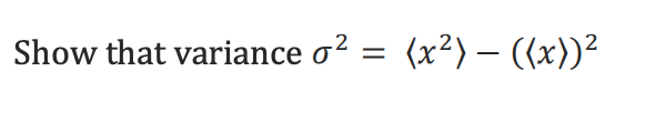 Solved Show that variance o2 = (x2) – ((x))2 | Chegg.com