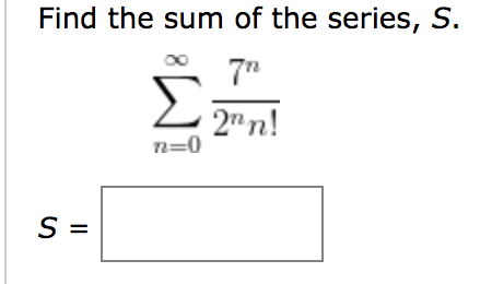 Solved Find the sum of the series, S. 7m 2"n! 2-0 | Chegg.com