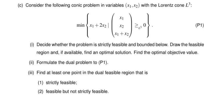 Solved (c) Consider the following conic problem in variables | Chegg.com