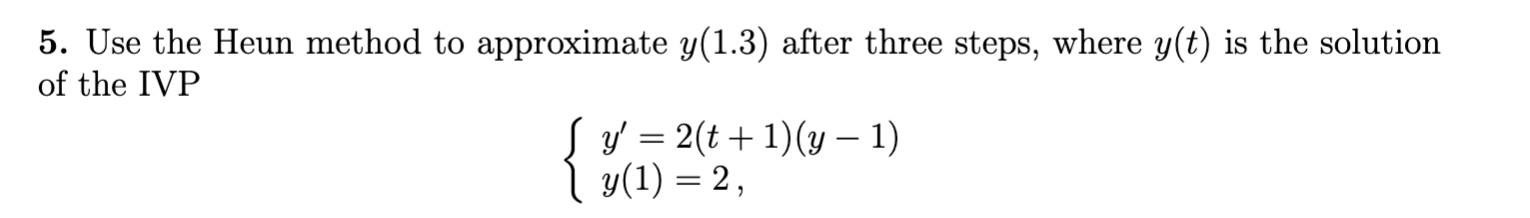 Solved 5. Use the Heun method to approximate y(1.3) after | Chegg.com
