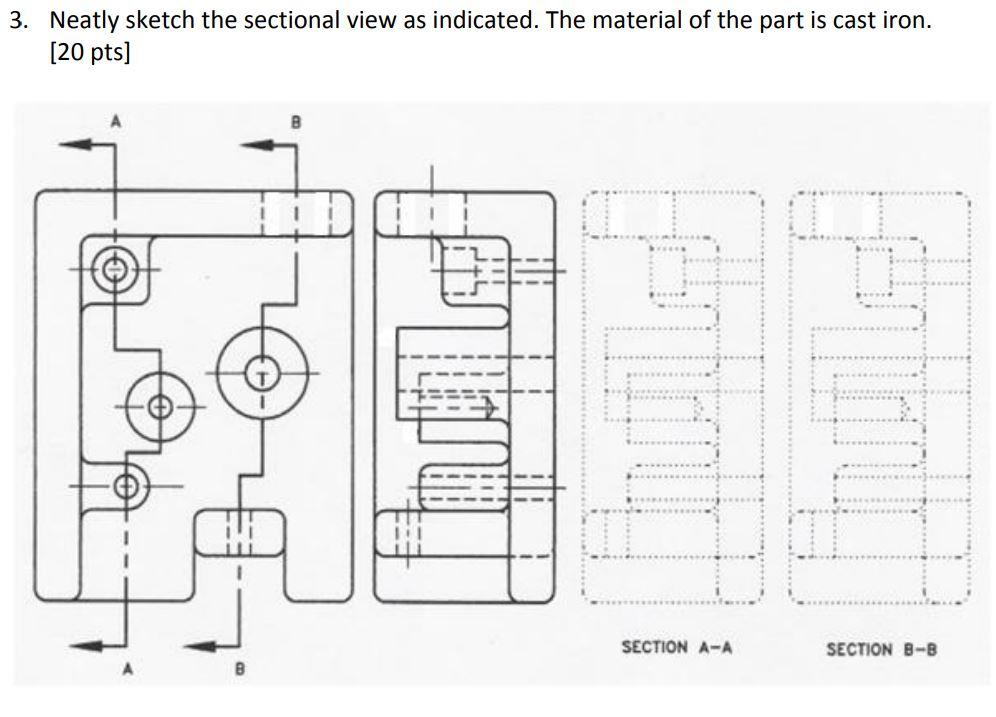 Solved 3. Neatly sketch the sectional view as indicated. The | Chegg.com