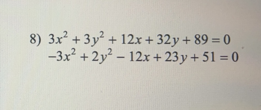 Solved 3x2+3y2+12x+32y+89=0−3x2+2y2−12x+23y+51=0 | Chegg.com