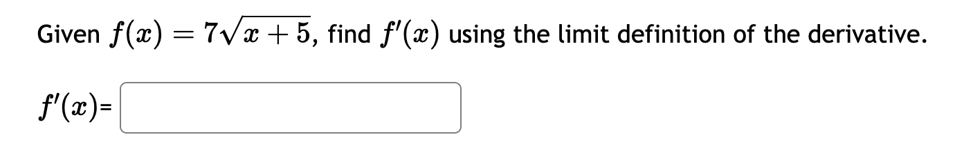 Solved Given f(x)=7x+5, find f′(x) using the limit | Chegg.com