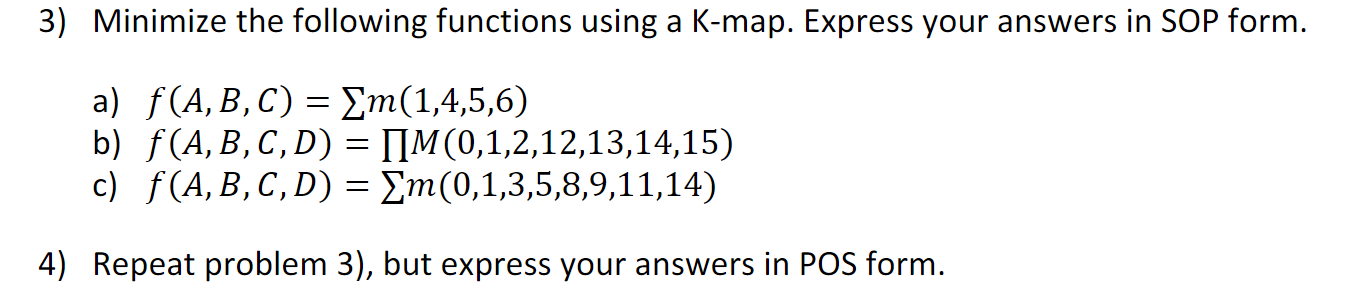 Solved 3) Minimize the following functions using a K-map. | Chegg.com Solved 3) Minimize the following functions using a K-map. | Chegg.com