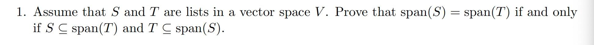 Solved 1. Assume that S and T are lists in a vector space V. | Chegg.com