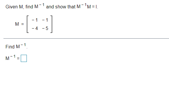 Solved Given M, find M-1 and show that M-1M = I. 1 - 1 M = | Chegg.com