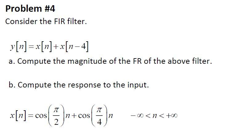Solved Problem \#4 Consider the FIR filter. y[n]=x[n]+x[n−4] | Chegg.com