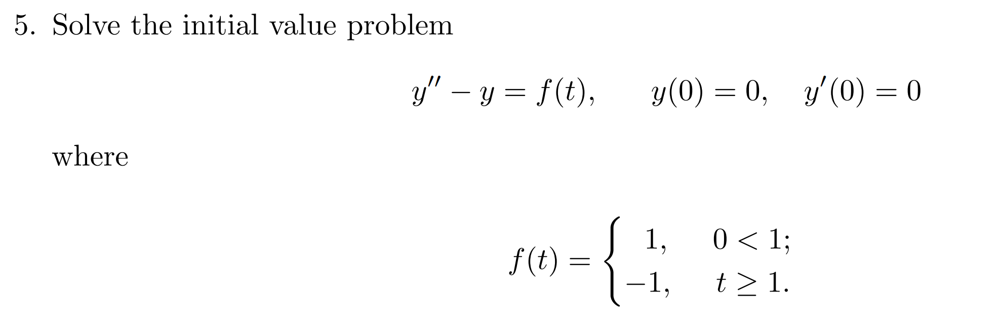 5. Solve the initial value problem y" – y = f(t), | Chegg.com
