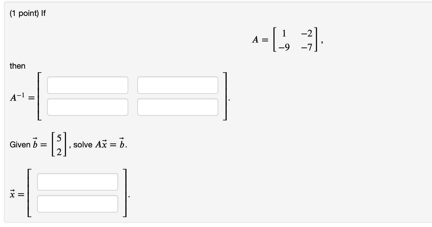 Solved (1 point) If A=[1−9−2−7] then A−1=[ Given b=[52], | Chegg.com