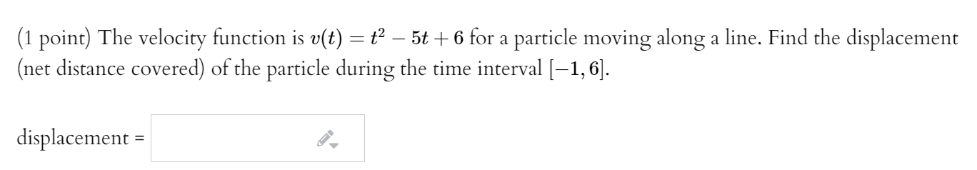 Solved (1 point) The velocity function is v(t) = {2 – 5t +6 | Chegg.com