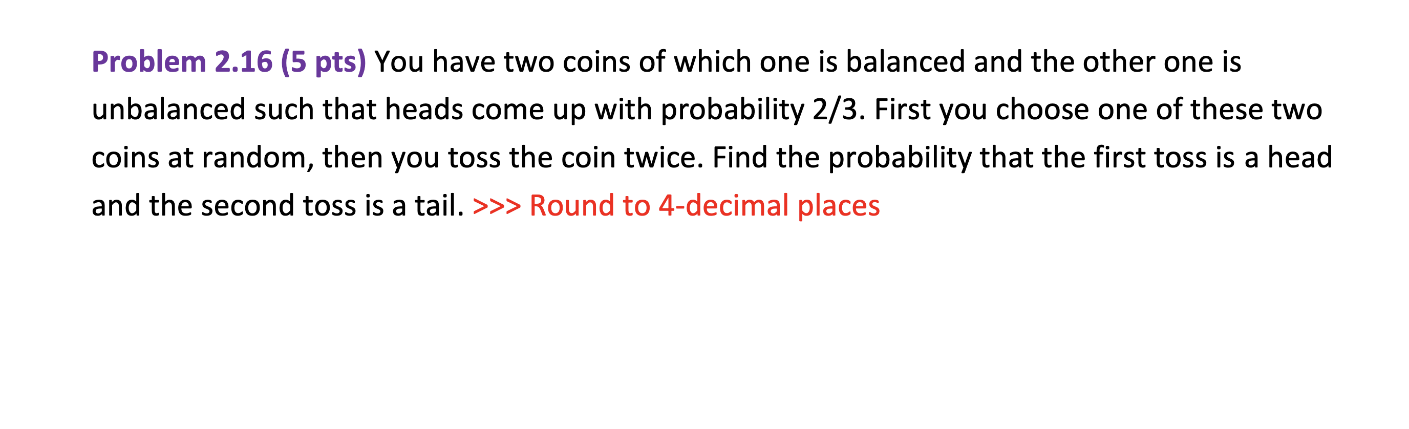 Solved Problem 2.16 (5 pts) You have two coins of which one | Chegg.com