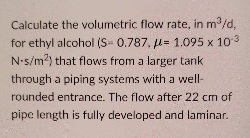 Solved Calculate the volumetric flow rate, in m3/d for ethyl | Chegg.com