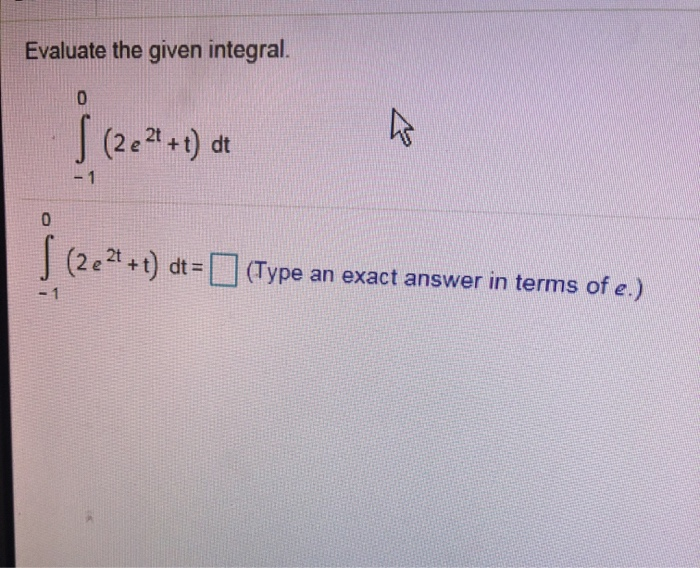 Solved Evaluate the given integral. 2 e21+t) dt (2 e 2t + t) | Chegg.com