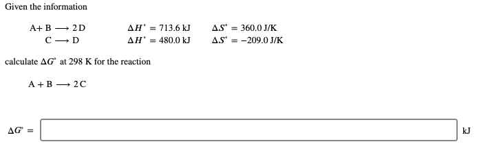 Solved Given the information A+B 2D CGD AH = 713.6 kJ AH = | Chegg.com