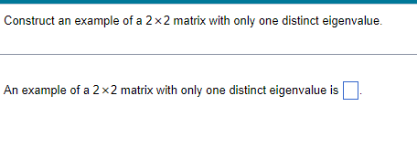 Solved Construct an example of a 2×2 matrix with only one | Chegg.com