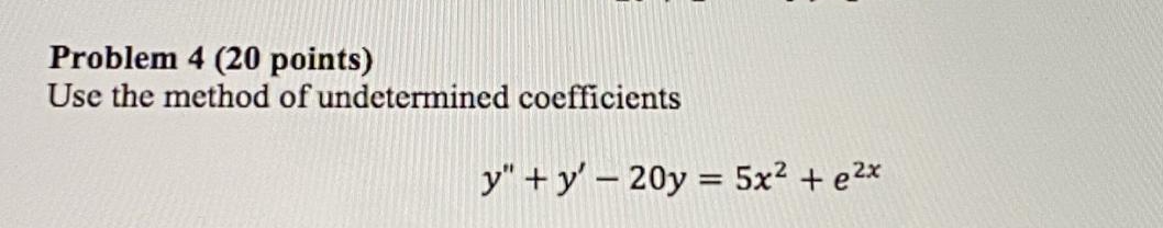 Solved Problem 4 (20 points) Use the method of undetermined | Chegg.com