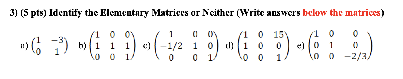 Solved 3) (5 pts) Identify the Elementary Matrices or | Chegg.com