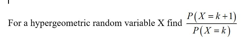 For a hypergeometric random variable X find – , P(X = | Chegg.com