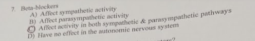 Solved 7. Beta-blockers A) Affect sympathetic activity C) | Chegg.com