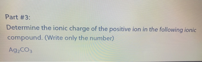 Solved Determine the ionic charge of the positive ion in the | Chegg.com