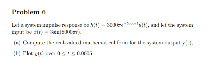 Solved Problem 6 Let a system impulse response be h(t) = | Chegg.com