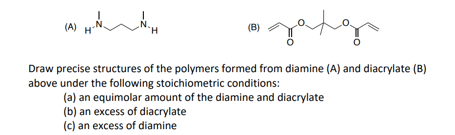 Solved (A) (B) Draw precise structures of the polymers | Chegg.com