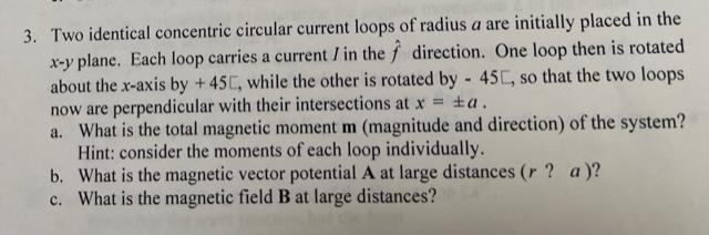 Solved a 3. Two identical concentric circular current loops | Chegg.com