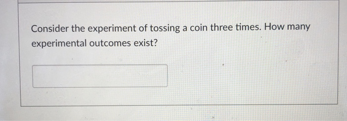 Solved Consider the experiment of tossing a coin three | Chegg.com