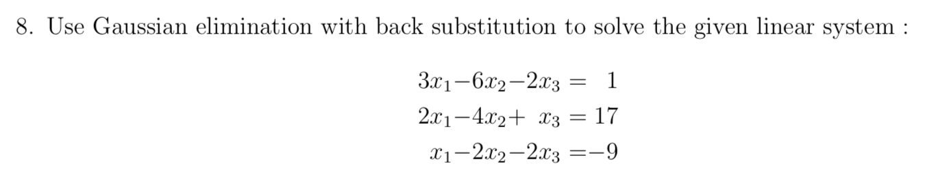 Solved 8. Use Gaussian elimination with back substitution to | Chegg.com