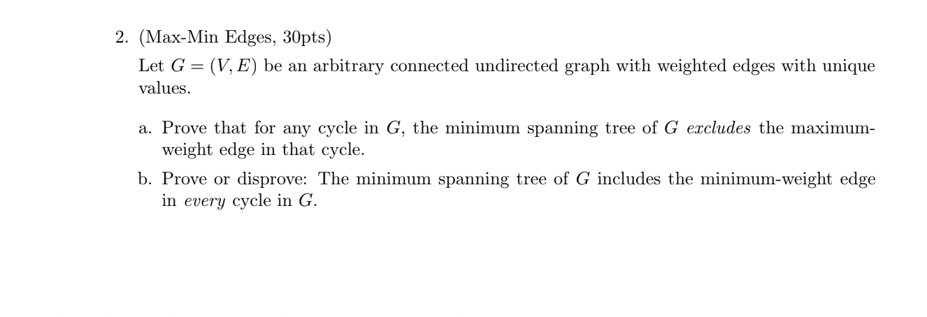 Solved 2. (Max-Min Edges, 30pts) Let G=(V,E) be an arbitrary | Chegg.com