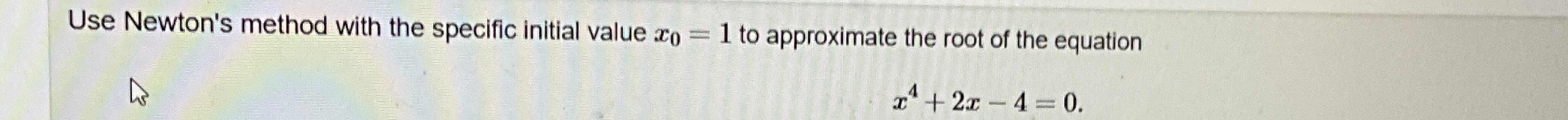 Solved Use Newton's method with the specific initial value | Chegg.com