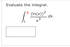 Solved Evaluate the integral. ∫15x3(ln(x))2dx | Chegg.com