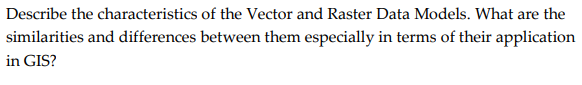 Solved Describe the characteristics of the Vector and Raster | Chegg.com