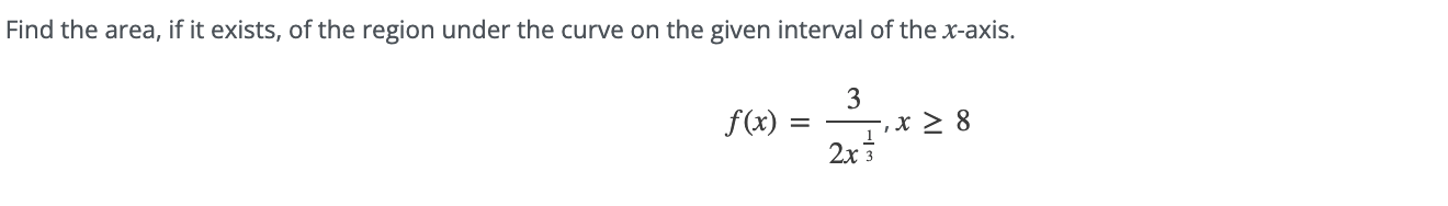 [Solved]: Find the area, if it exists, of the region under