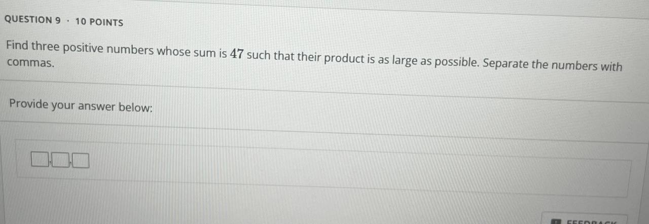 Find three positive numbers whose sum is 47 such that | Chegg.com