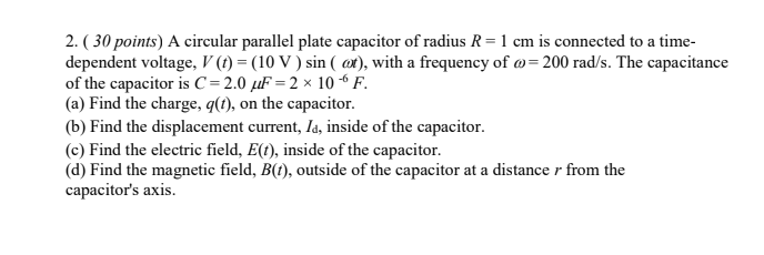 Solved 2. ( 30 points) A circular parallel plate capacitor | Chegg.com